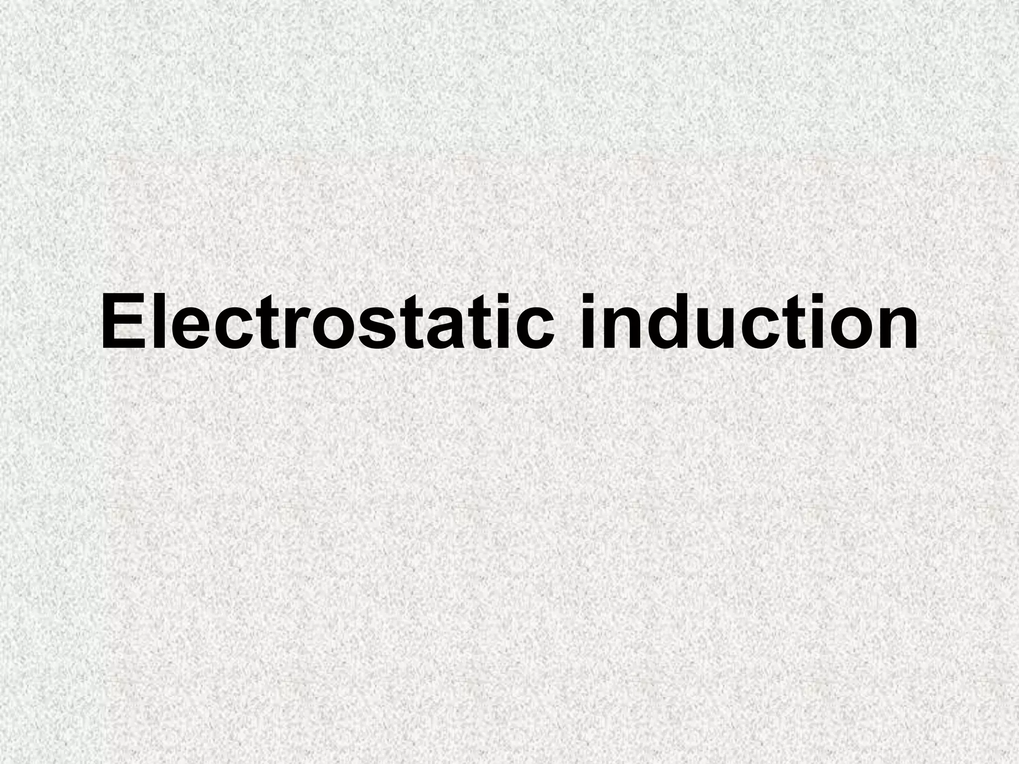 ELECTROSTATIC INDUCTION | PPTX