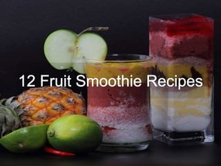 12 Fruit-Smoothies-Recipes | PPTX