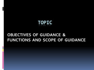 Objectives of Guidance & Functions and Scope of Guidance | PPTX