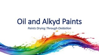 about Oil and Alkyd Paints mechanisms of oxidative drying.pptx