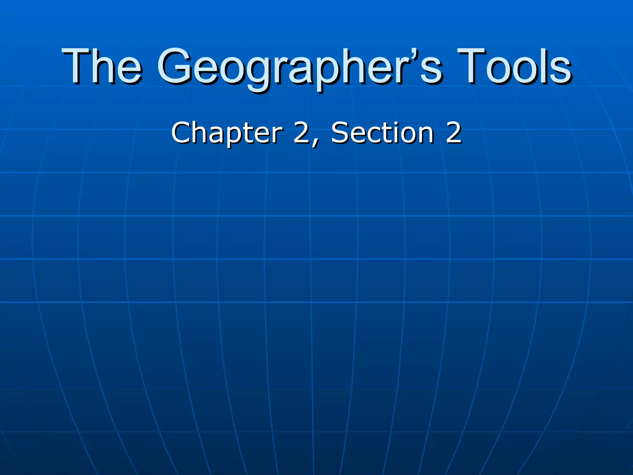 1.2 - The Geographer’s Tools | PPT