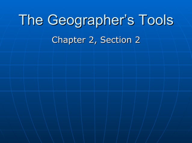 1.2 - The Geographer’s Tools | PPT