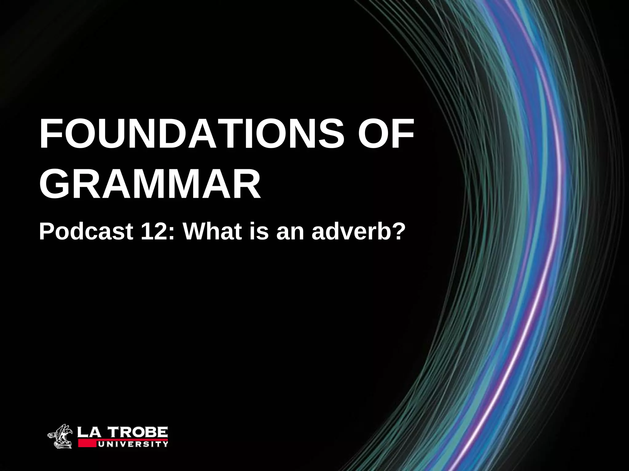 Foundations of Grammar 12: What is an adverb? | PPT
