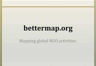 bettermap.org - Mapping global NGO activities | PDF