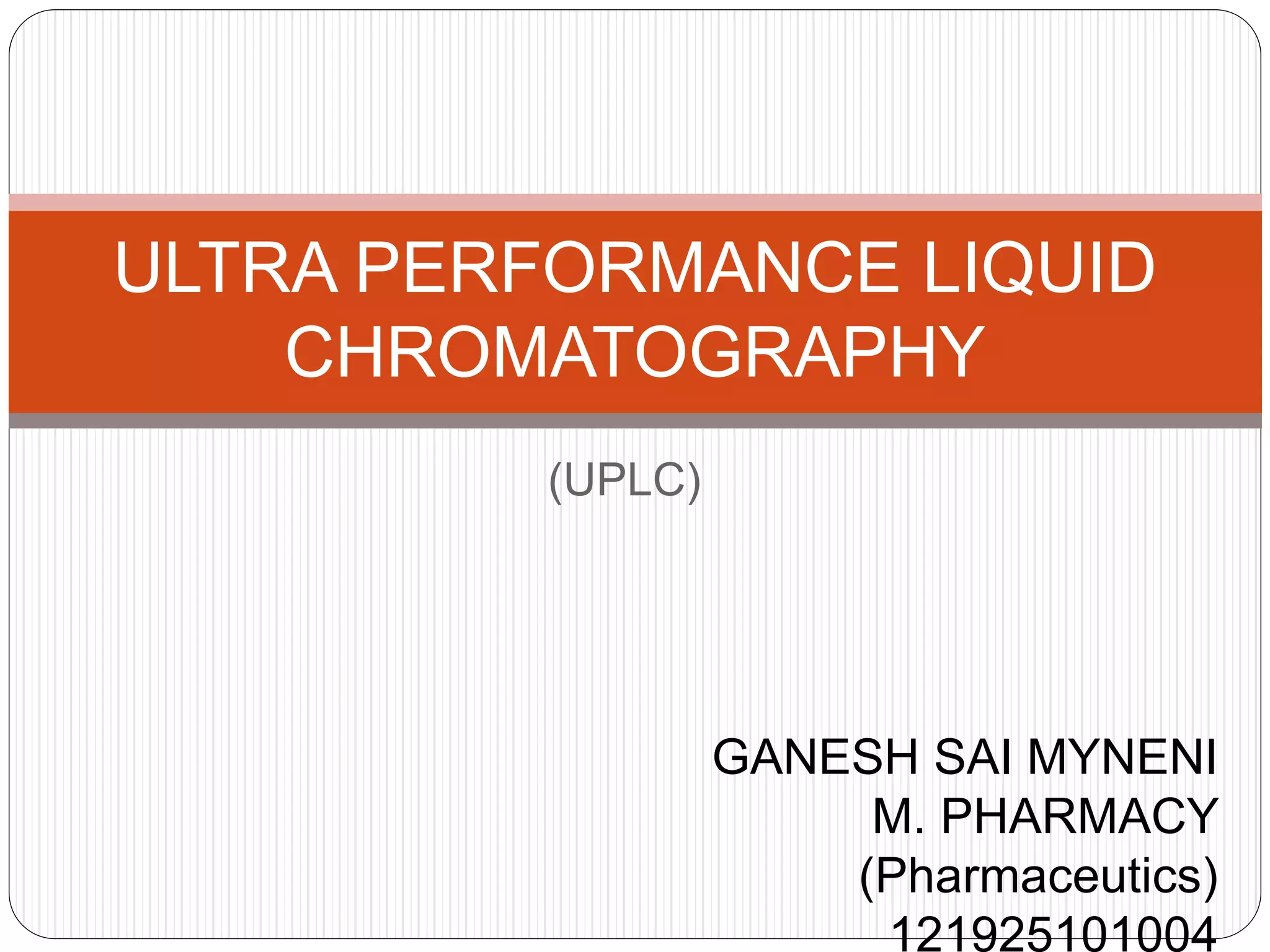 UPLC - ULTRA PERFORMANCE LIQUID CHROMATOGRAPHY | PPTX