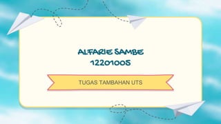 12201005_Alfarie Sambe_ Tugas Tambahan UTS.pptx