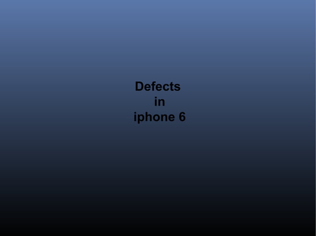 Defects in iphone 6 | PPT | Smartphones | Consumer Electronics