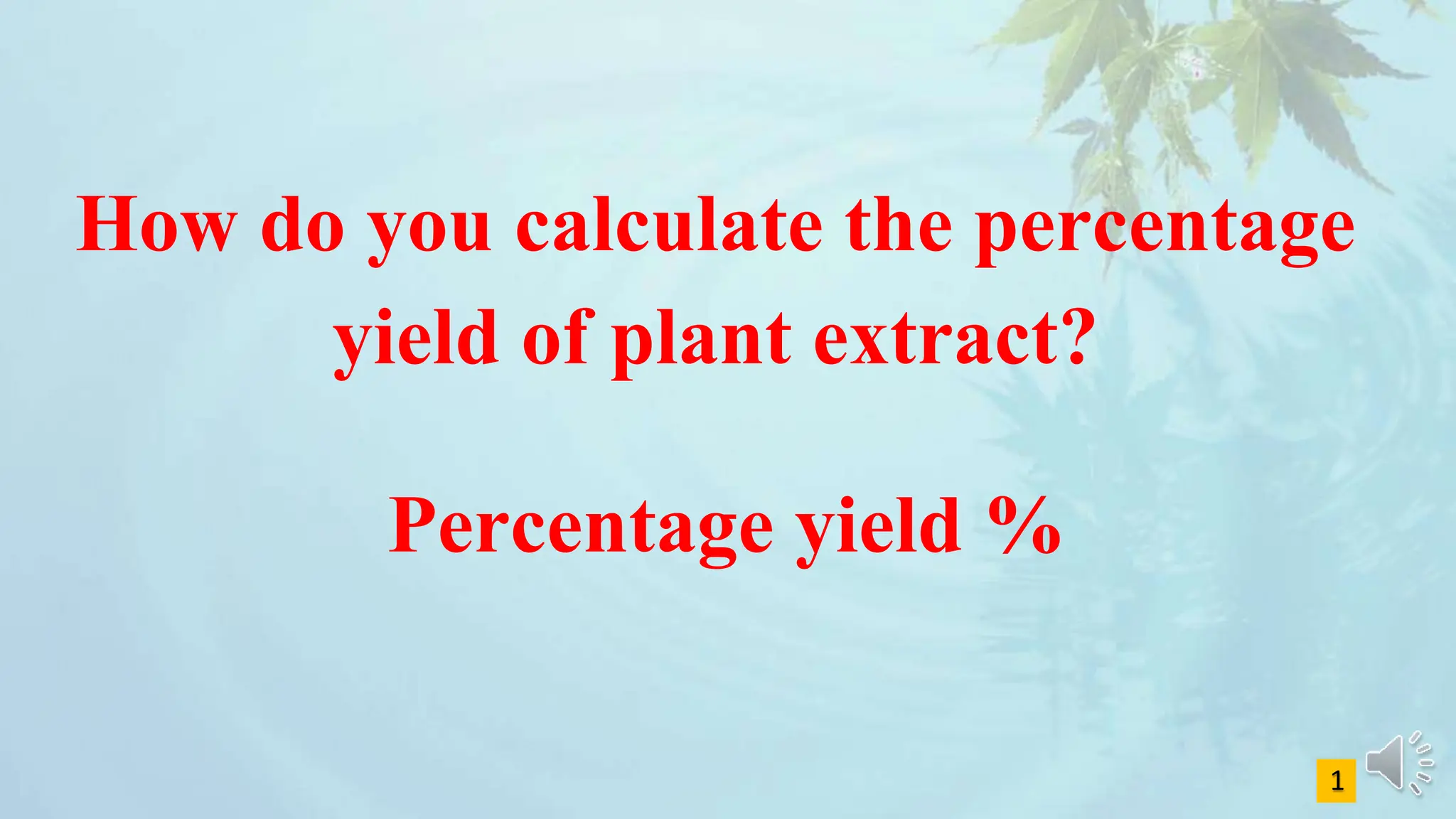 How do you calculate the percentage yield of plant extract? | PPTX