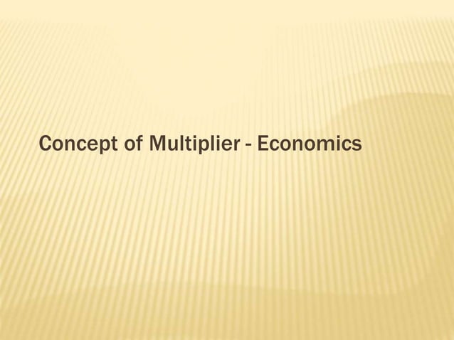 concept-of-multiplier- | PPTX | Business Accounting & Finance | Business