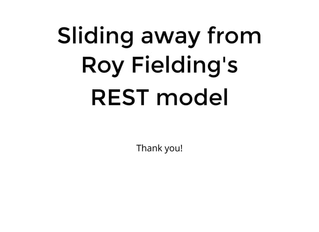 Sliding away from Roy Fielding's REST model (Filippos Vasilakis) | PPT