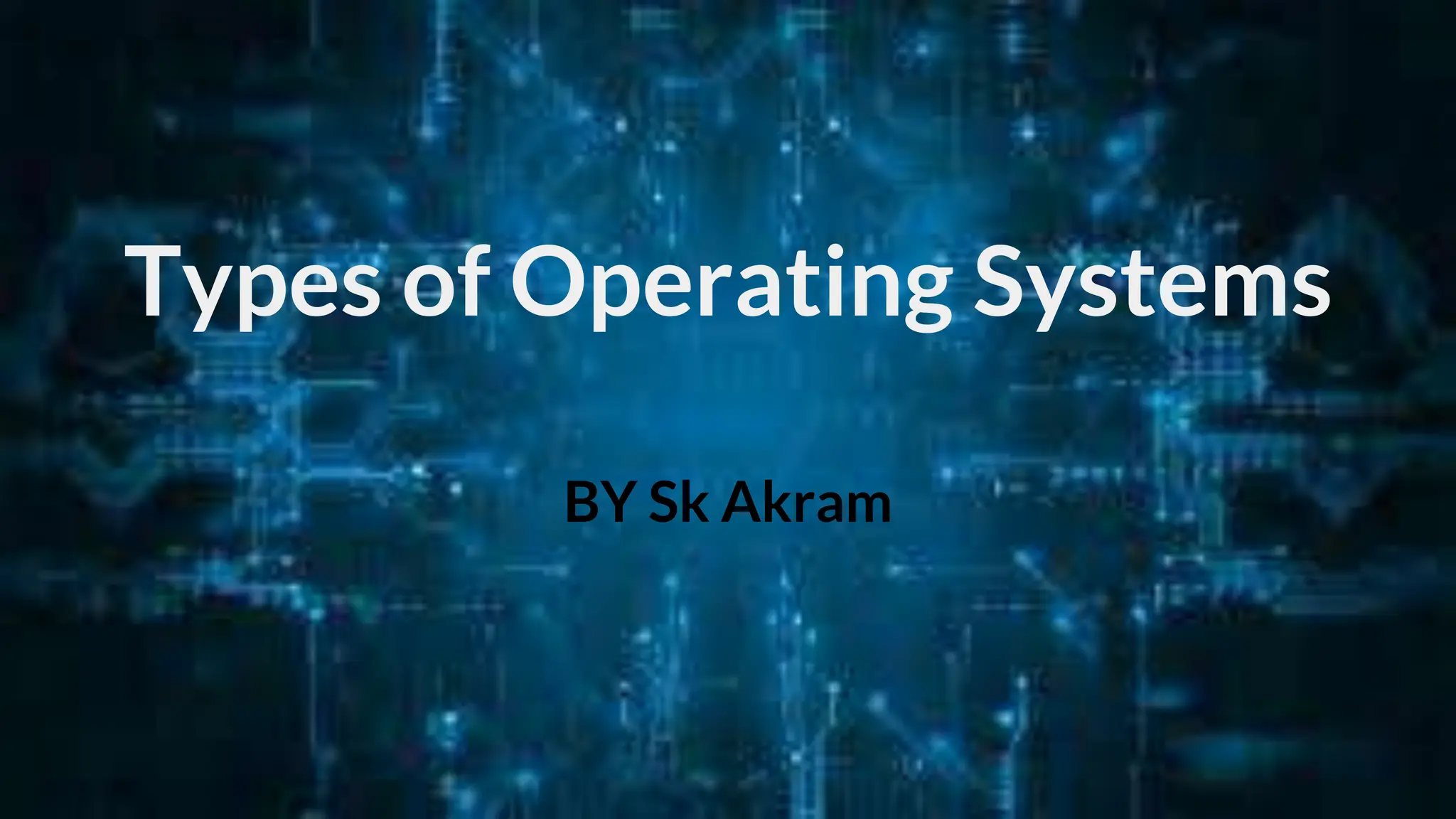 types_of_operating_systems_sk_akram.pptx