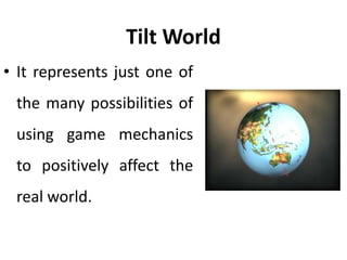 Tilt World - Green Gamification - Manu Melwin Joy | PPT