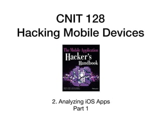 CNIT 128 2. Analyzing iOS Applications (Part 1) | PPT