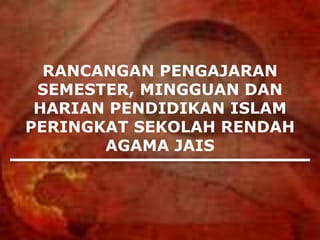 129501842-RPP-Penggal-Mingguan-Harian-Silibus-JAIS.ppt