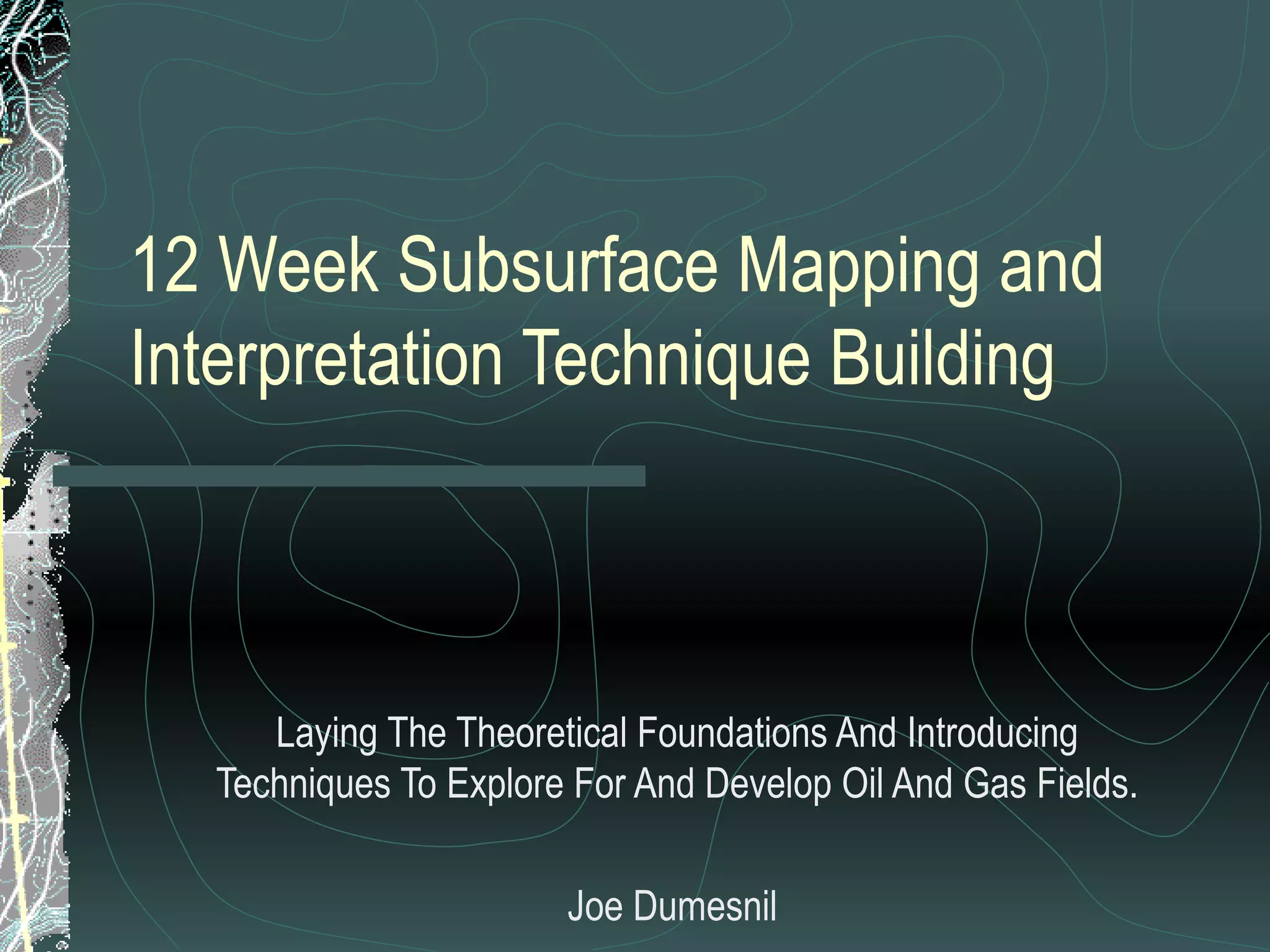 12 Week Subsurface Mapping And Interpretation Technique Building | PPT