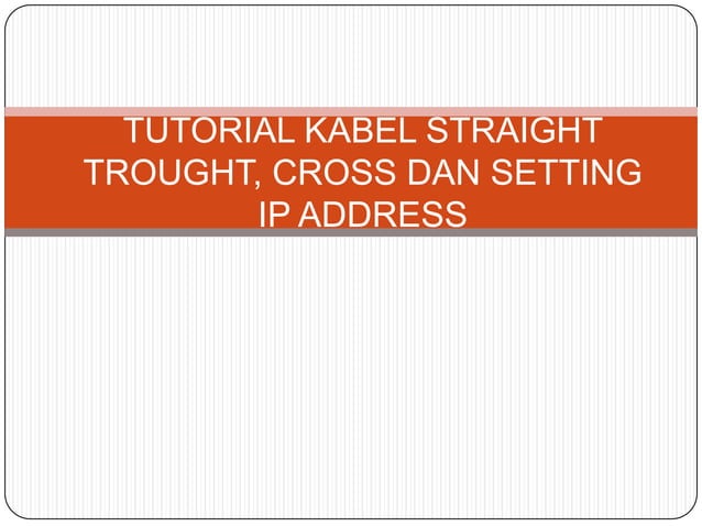 tutorial pembuatan Kabel Straight Trough,Crossed Over dan Setting IP Address | PPTX