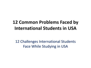 12 common problems faced by International students in USA | PPT