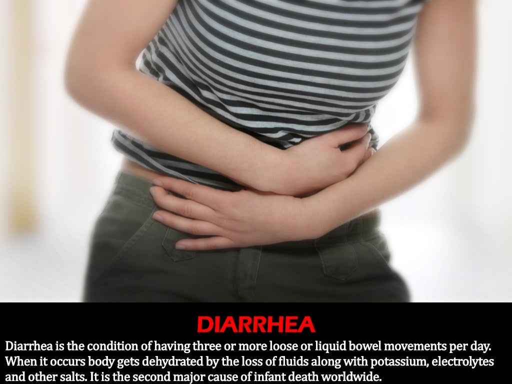 DIARRHEA Diarrhea is the condition