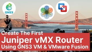 Create the first Juniper vMX router using GNS3 VM & VMware Fusion | PDF | Computing | Technology ...