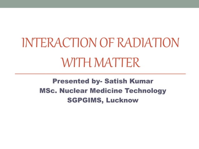 Interaction of Radiation with matter | PPTX
