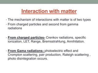 Interaction of Radiation with matter | PPTX