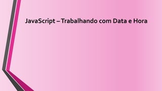 12 Java Script - Trabalhando com datas | PPT