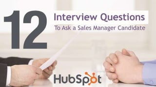 12 Interview Questions to Ask Every Sales Manager Candidate? | PPT