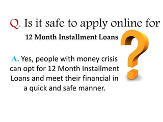 Queries and Their Answers about 12 Month Installment Loans!