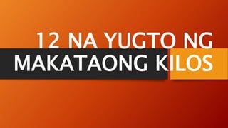 12 NA YUGTO NG MAKATAONG KILOS.pptx