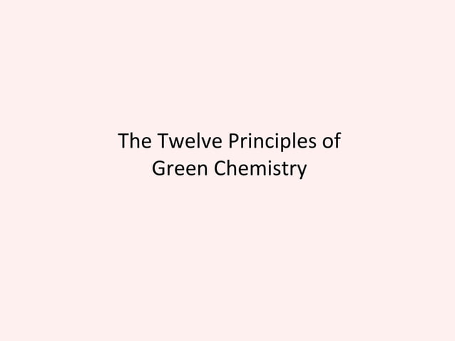 12 Principles of Green Chemistry | PPTX