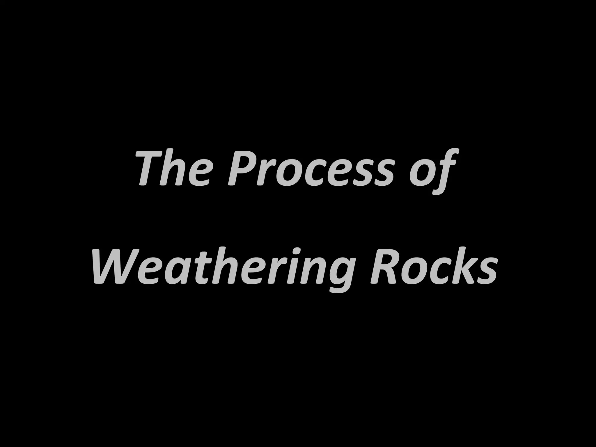 12 s060902 e_the process of weathering rocks | PPT