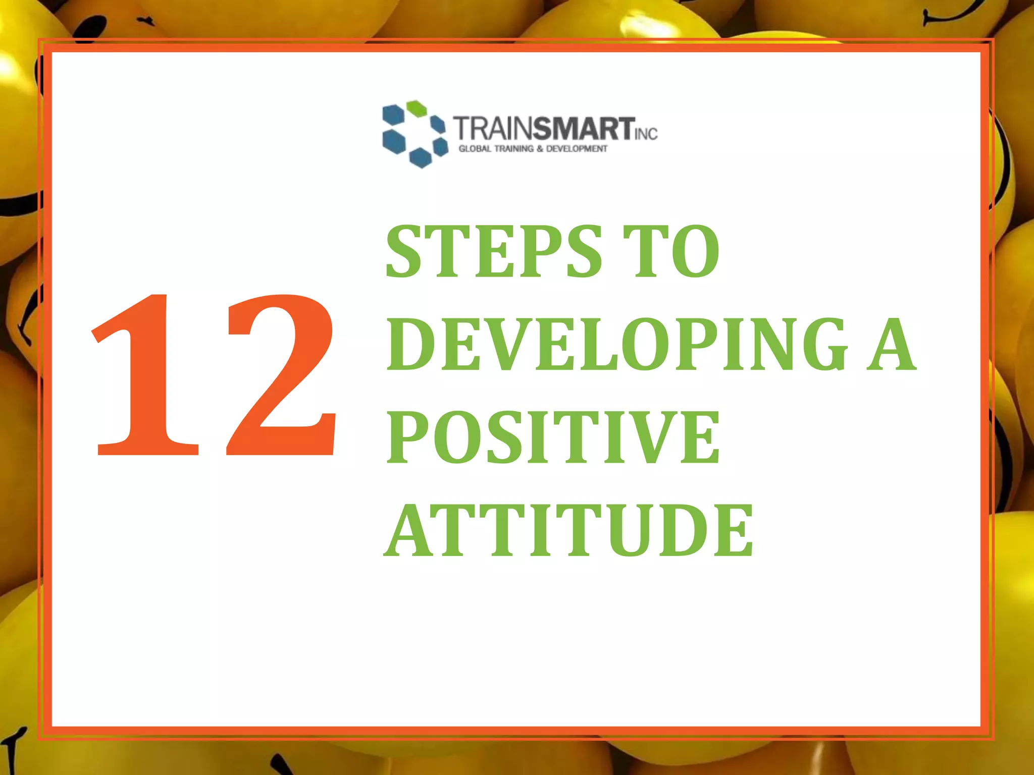 12 Steps To Developing A Positive Attitude | PPTX