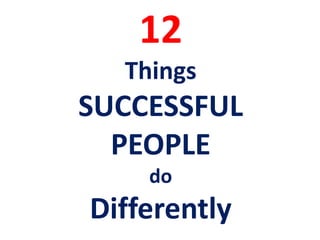 12 Things SUCCESSFUL PEOPLE do Differently | PPT