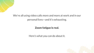 12 Tips to Help Battle Zoom Fatigue | PPTX