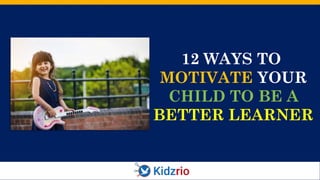 12 Ways to Make Your Child a Better Learner | PPT