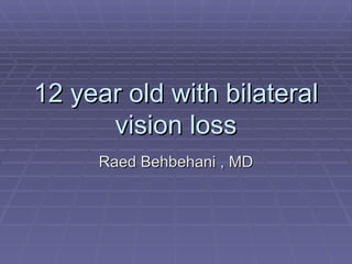 Case : 12 year old with bilateral vision loss | PPT
