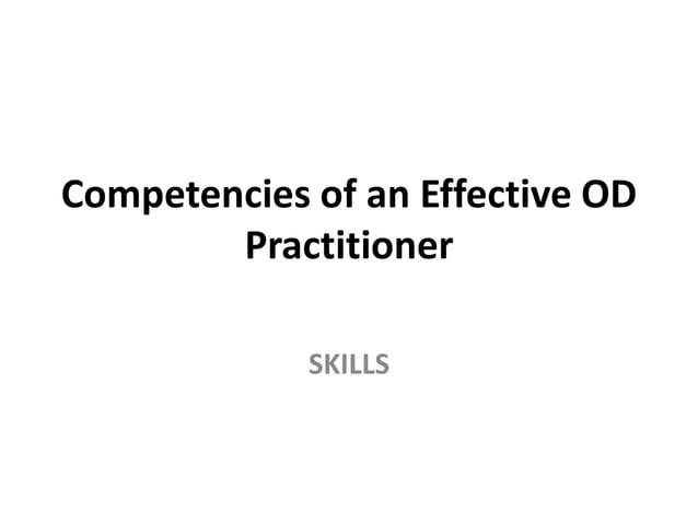 Competencies of an effective OD practitioner - Organizational Change ...