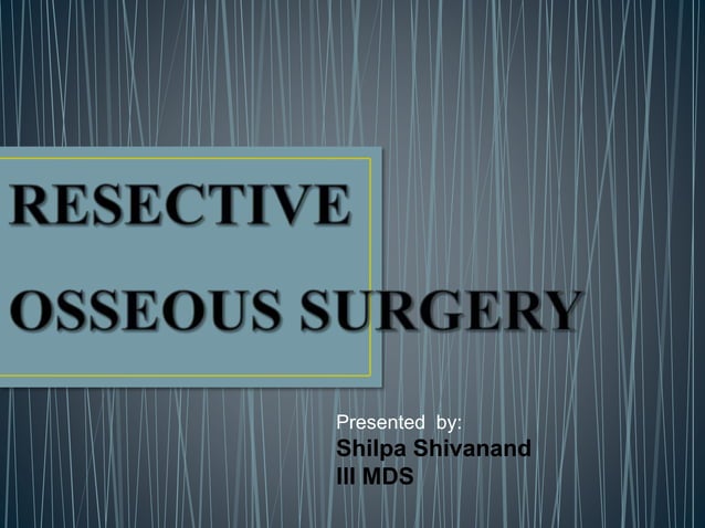 Resective osseous surgery | PPTX | Bone and Joint Conditions | Diseases ...