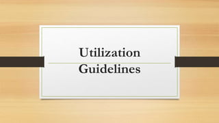 13.utilization guidelines | PPTX | Education