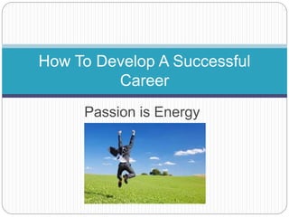Discover how your passion gives you energy | PPT