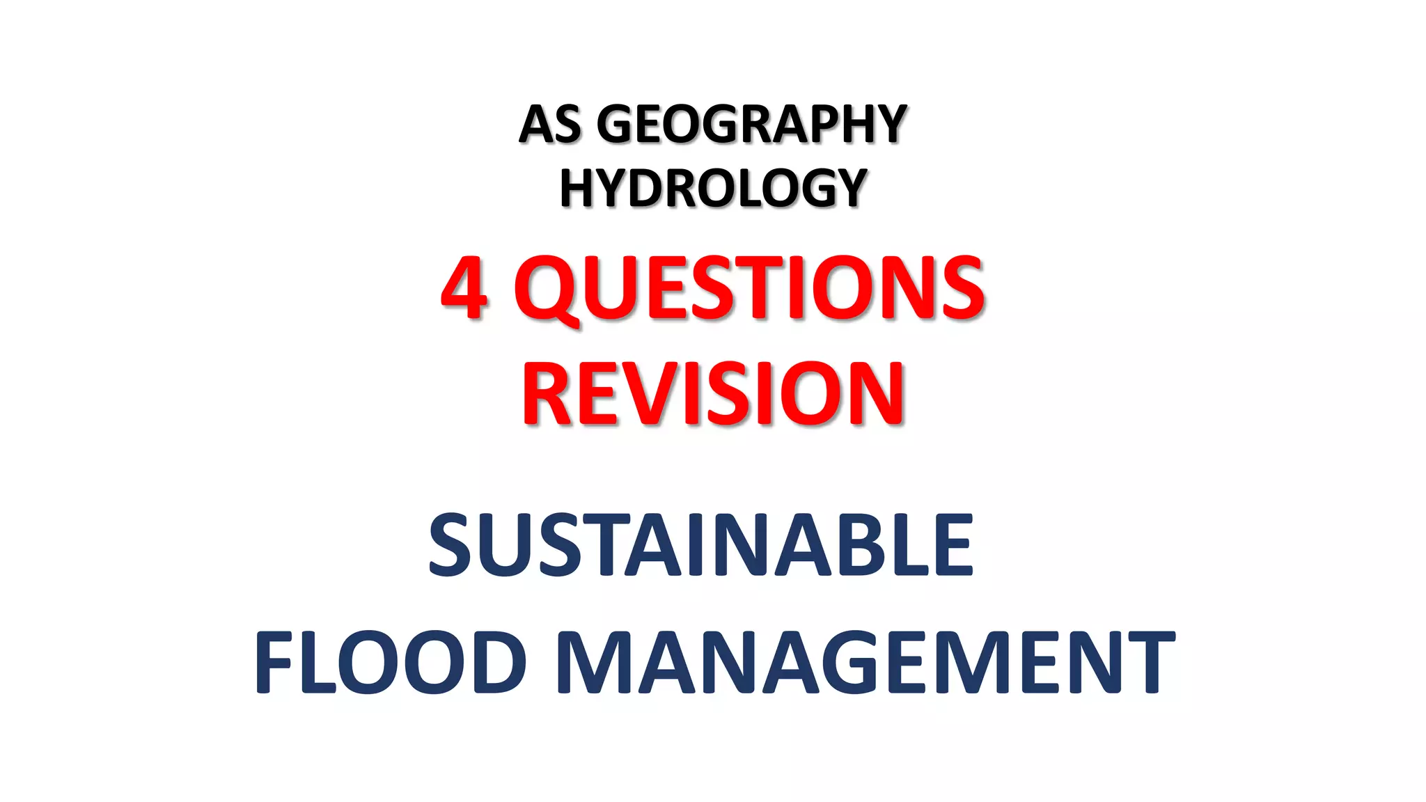 REVISION AS CAMBRIDGE GEOGRAPHY: RIVERS - SUSTAINABLE FLOOD MANAGEMENT ...