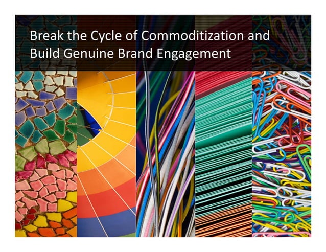 Break the Cycle of Commoditization and Build Genuine Brand Engagement | PDF