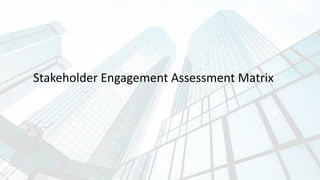 13.2 Stakeholder Engagement Assessment Matrix | PPTX
