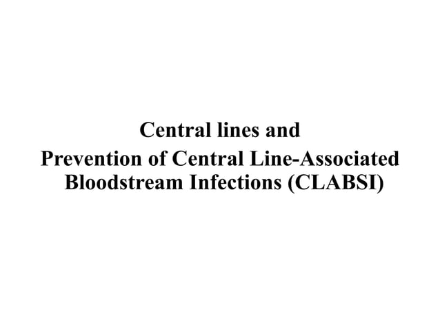 13. Central lines and prevention of CLABSI.pptx