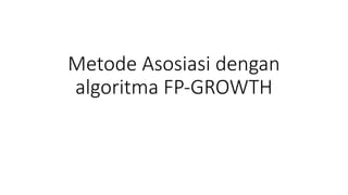 13. Metode Asosiasi dengan algoritma FP-GROWTH.pptx