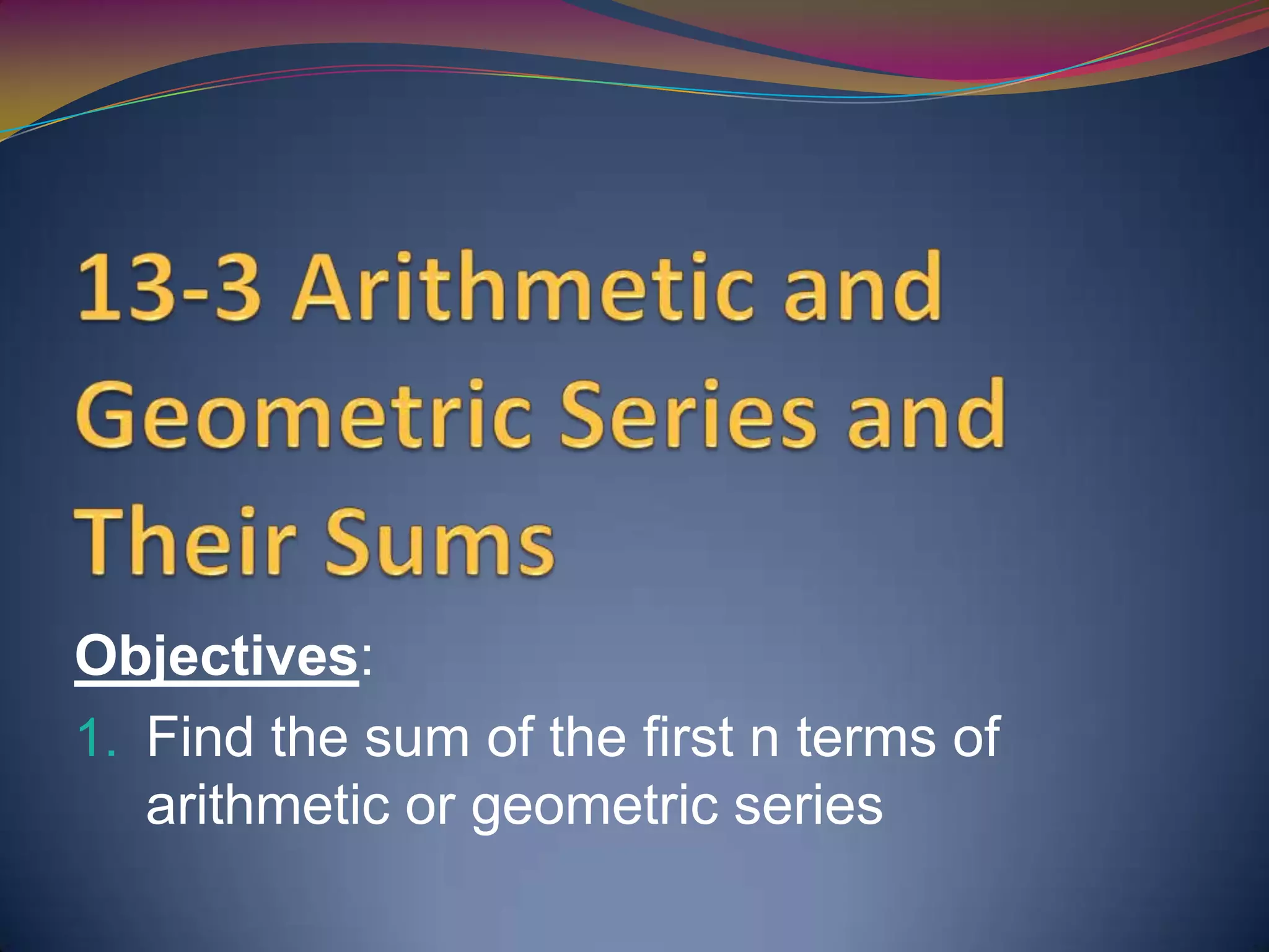 13 3 arithmetic and geometric series and their sums | PPT