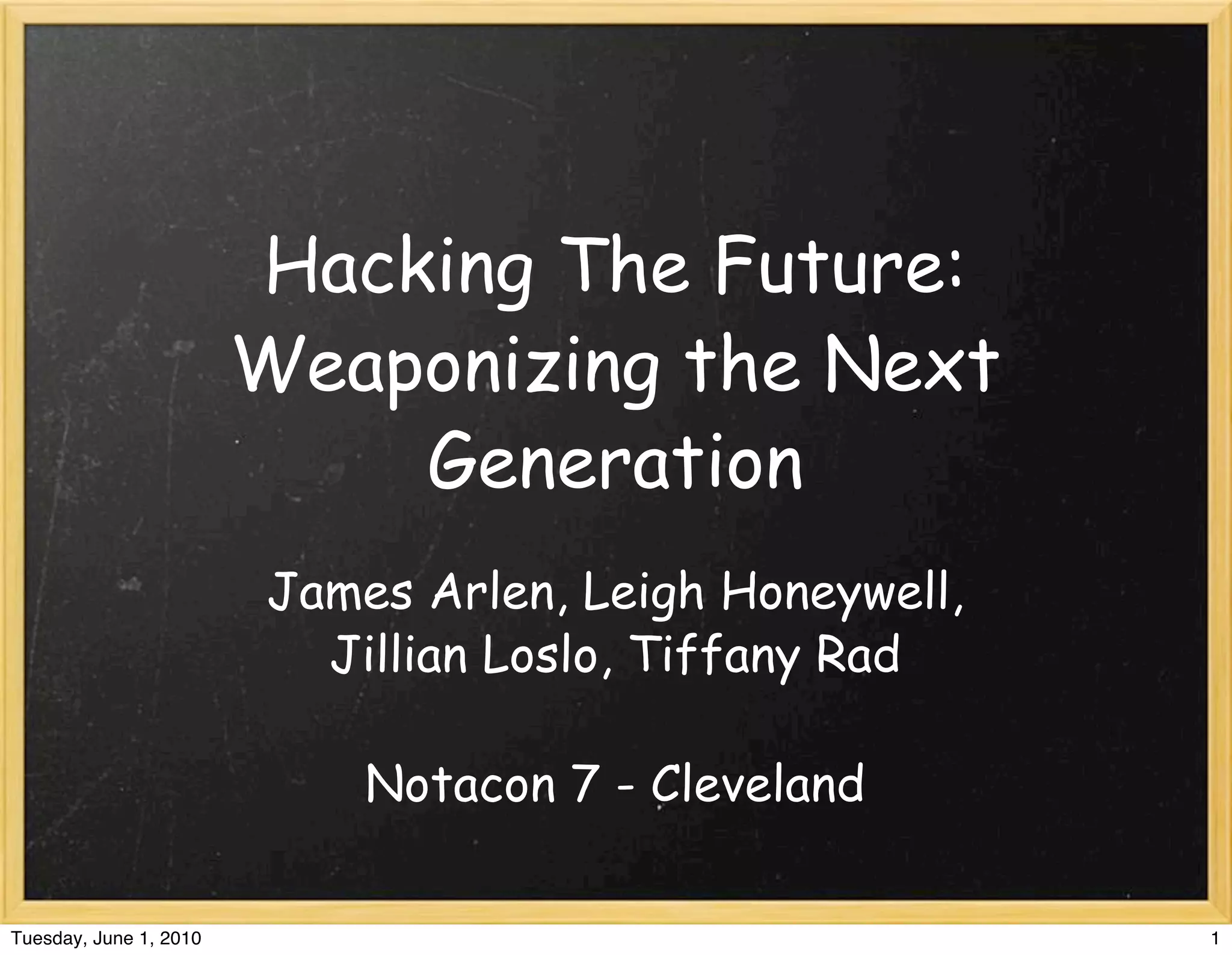 Notacon 7 - Hacking The Future Weaponizing The Next Generation | PDF