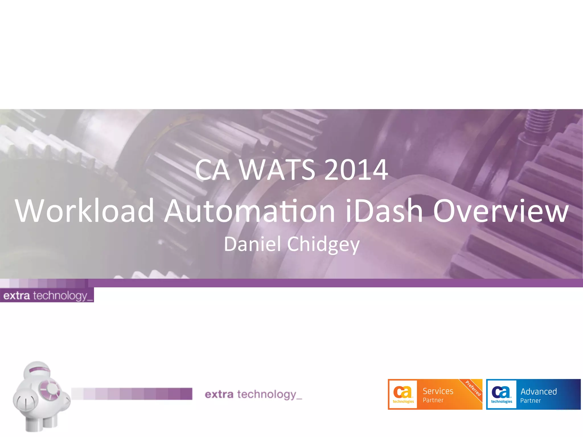 iDash Overview - CA Workload Automation Technology Summit (WATS) 2014 | PDF