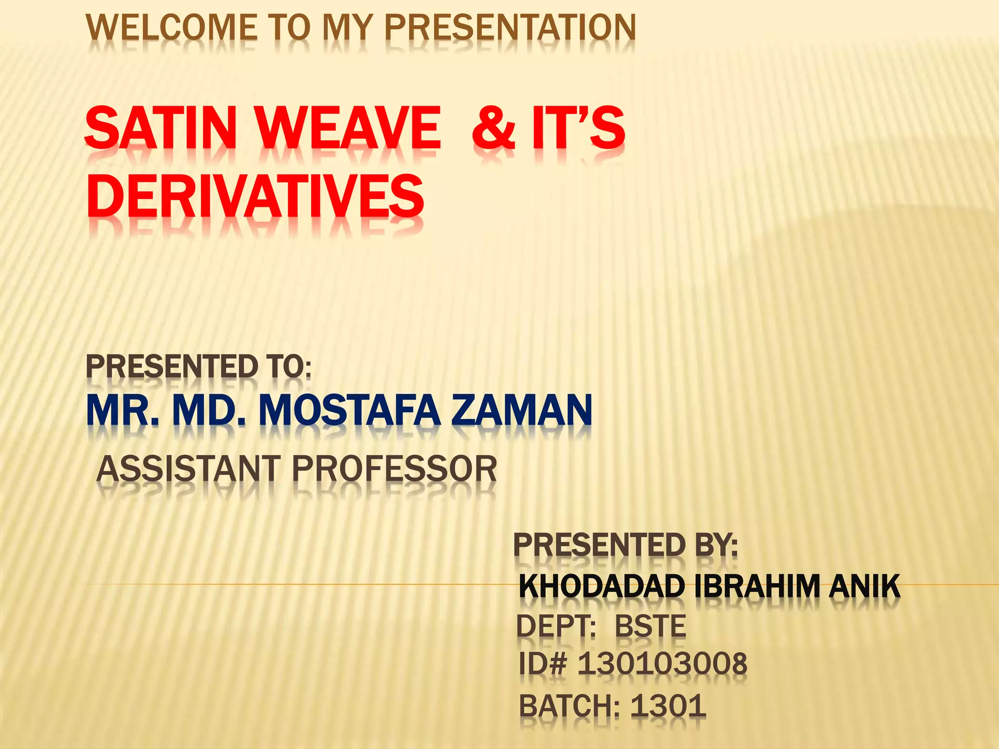 Satin Weave & it’s derivatives by: Khodadad Ibrahim Anik | PPTX