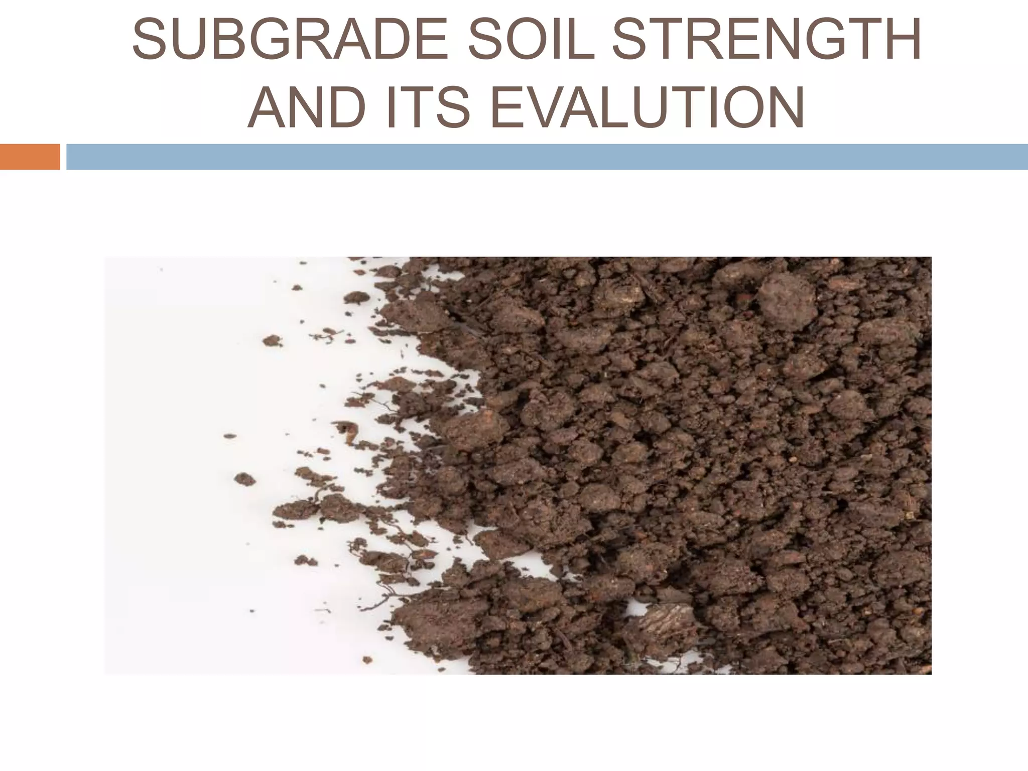 SUBGRADE SOIL STRENGTH AND ITS EVALUTION | PPTX